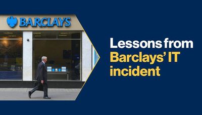 Lessons from Barclays’ IT incident | BCI