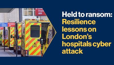 Held to ransom: Resilience lessons on London’s hospitals cyber attack | BCI