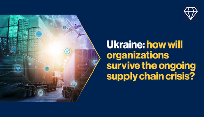Ukraine: how will organizations survive the ongoing supply chain crisis ...