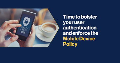 Time to bolster your User Authentication and enforce the Mobile Device Policy | BCI