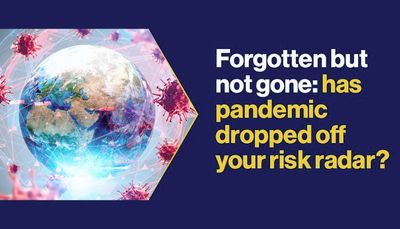 Forgotten but not gone: has pandemic dropped off your risk radar? | BCI