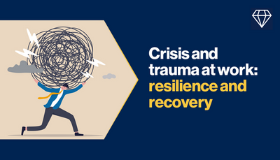 Crisis and trauma at work: resilience and recovery | BCI